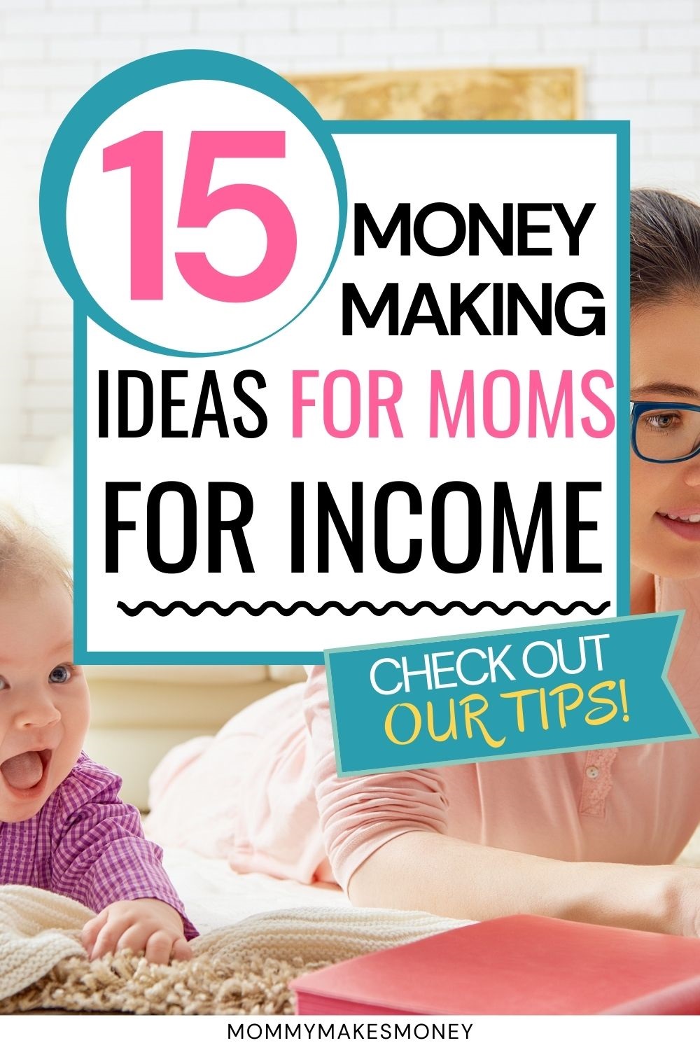 15 Money Making Ideas for Stay at Home Moms For Extra Income