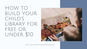 Building A Home Library For Kids - For FREE or Under $10